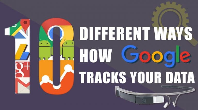 10 Different Ways How Google Tracks Your Data | Google Data Tracking