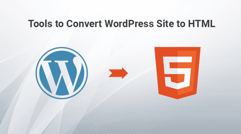 Some Tools to Convert Your WordPress Site to HTML