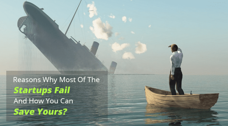 Reasons Why Most Of The Startups Fail And How You Can Save Yours?