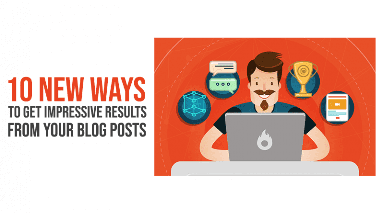 10 New Ways To Get Impressive Results From Your Blog Posts