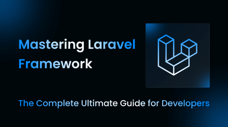 Mastering Laravel Framework: The Ultimate Guide for Developers