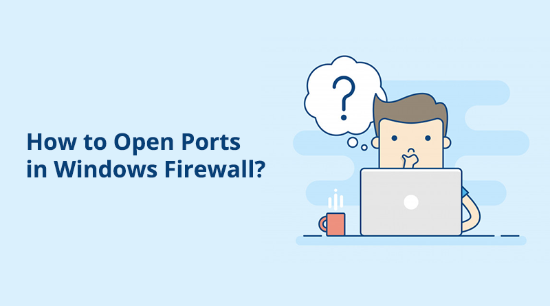 Learn How to Open or Close Ports in Windows Firewall