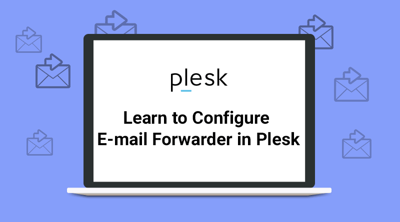 Learn To Configure E Mail Forwarder In Plesk Web Hosting Faqs By Milesweb